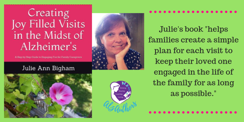 AlzAuthor Julie Bigham Shares How to Create Joy Filled Visits in the ...